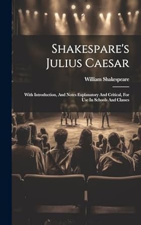 Shakespare's Julius Caesar: With Introduction, And Notes Explanatory ...